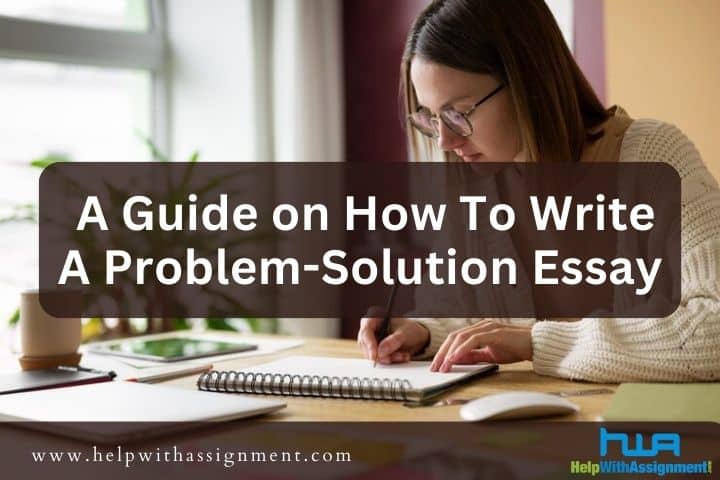 How To Write A Problem Solution Essay A Comprehensive Guide Assignment Help Help With